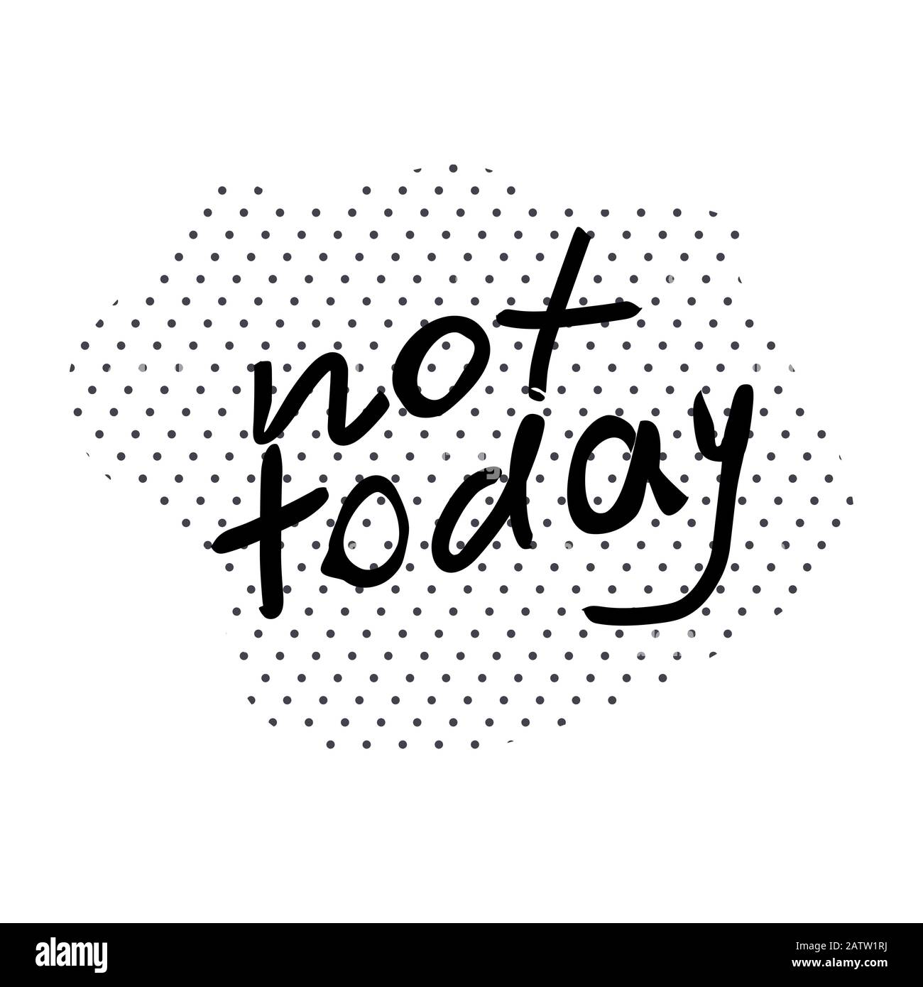 Not Today Hand Drawn Black Vector Lettering in point background. Quote ...