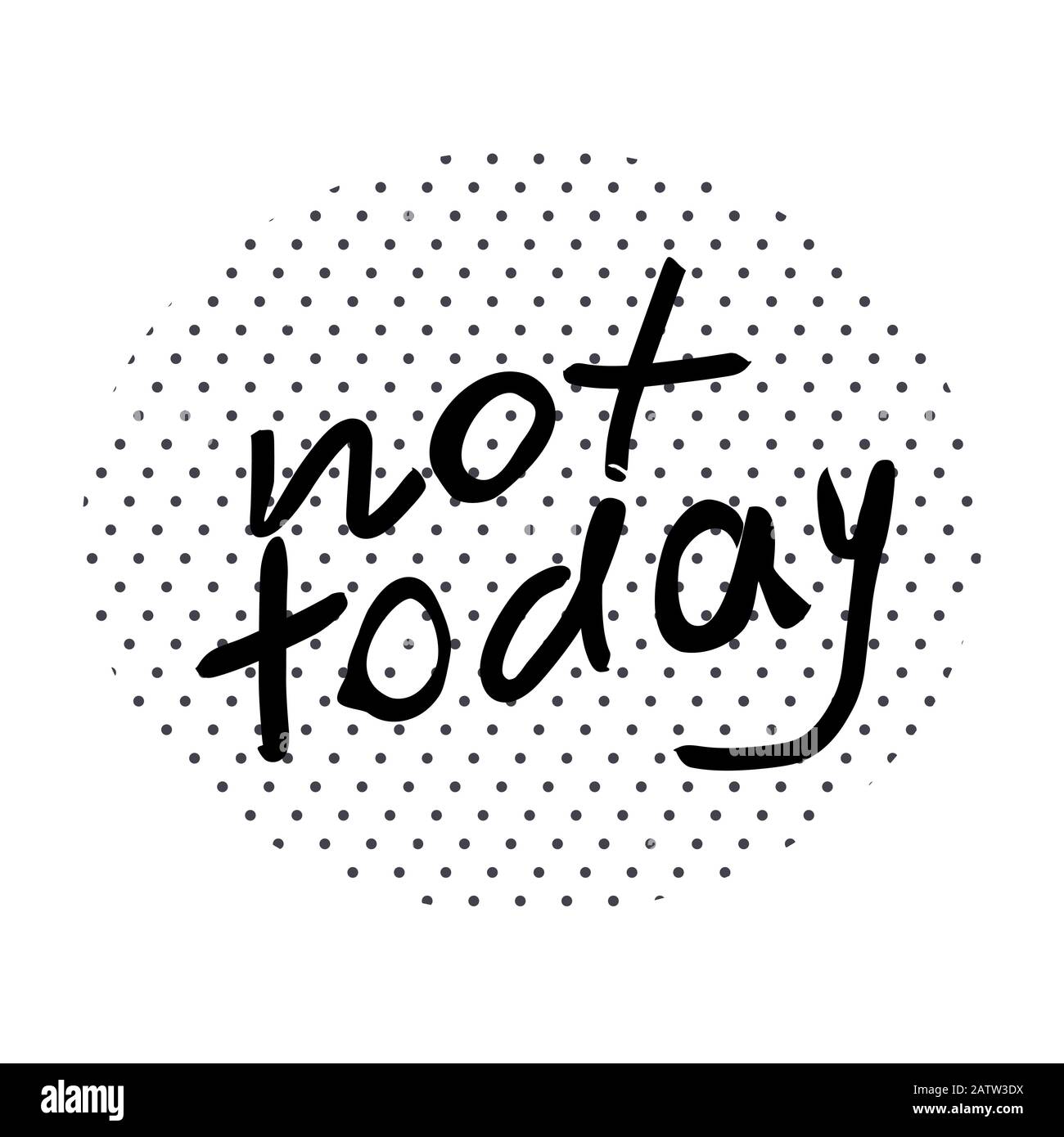 Not Today Hand Drawn Black Vector Lettering in point background. Quote ...