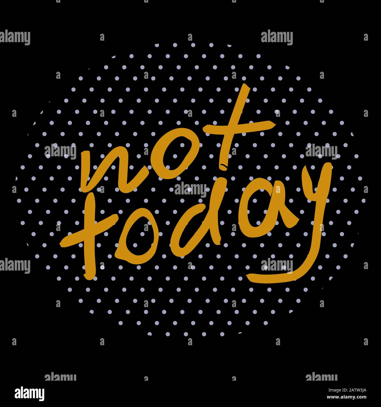 Not Today Hand Drawn yellow vector lettering in black point background ...