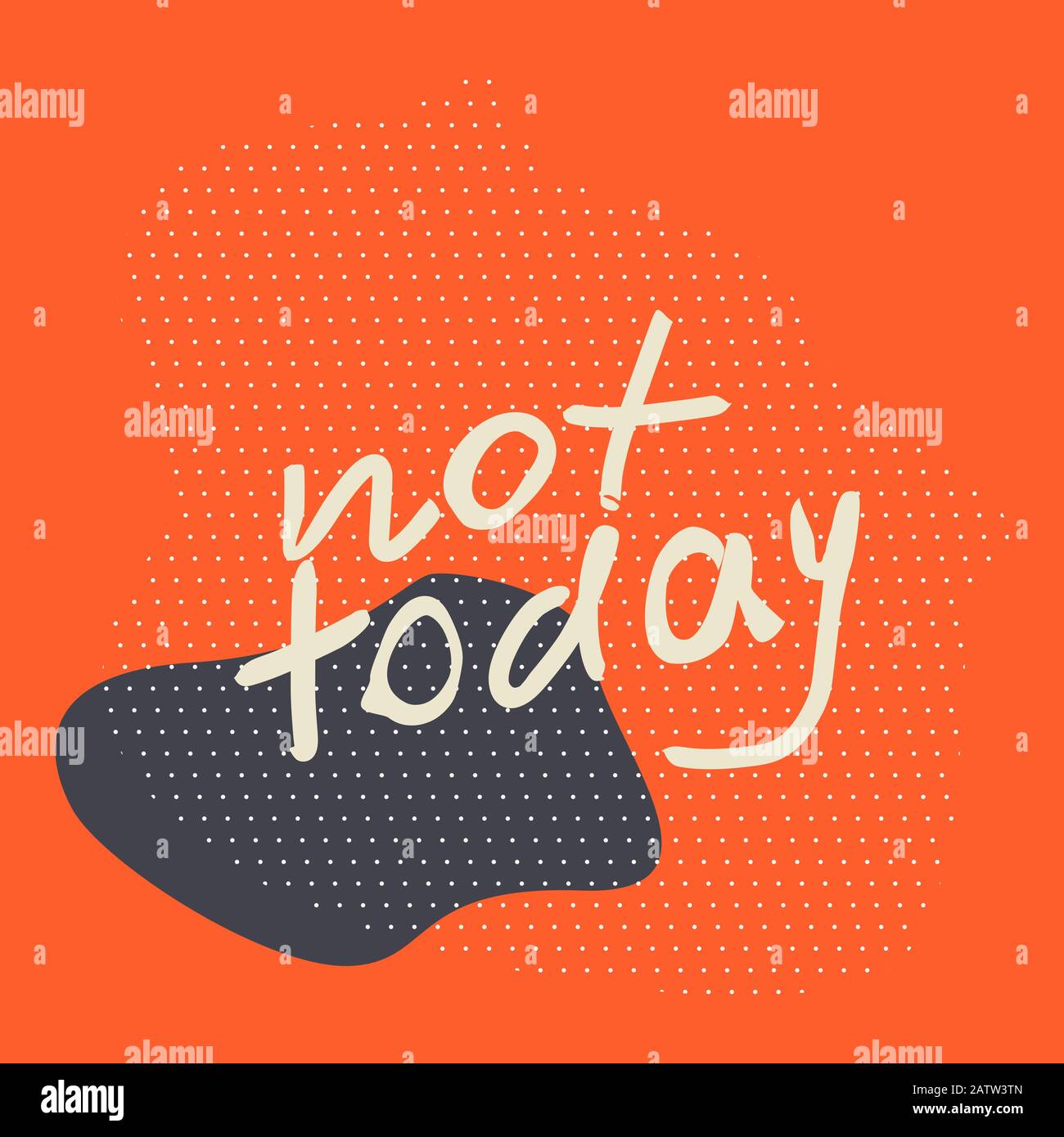 Not Today Hand Drawn White Vector Lettering in abstract orange and ...
