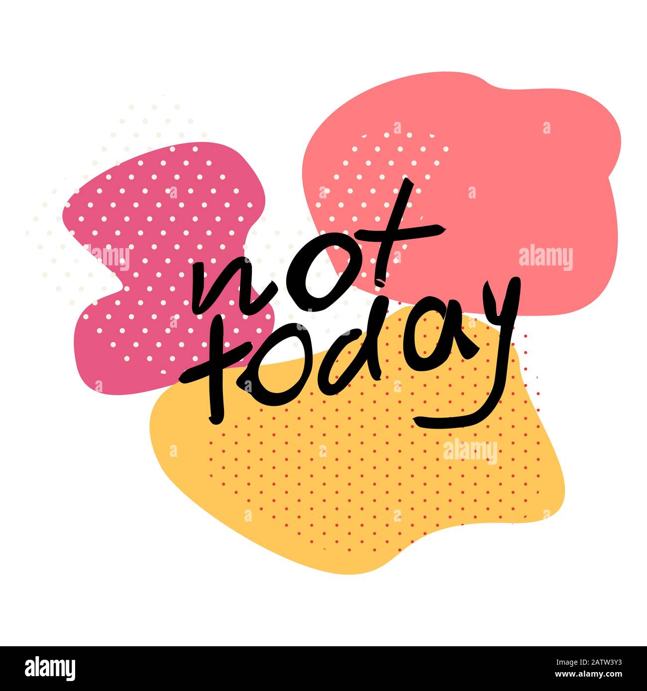 Not Today Hand Drawn Black Vector Lettering in abstract color ...