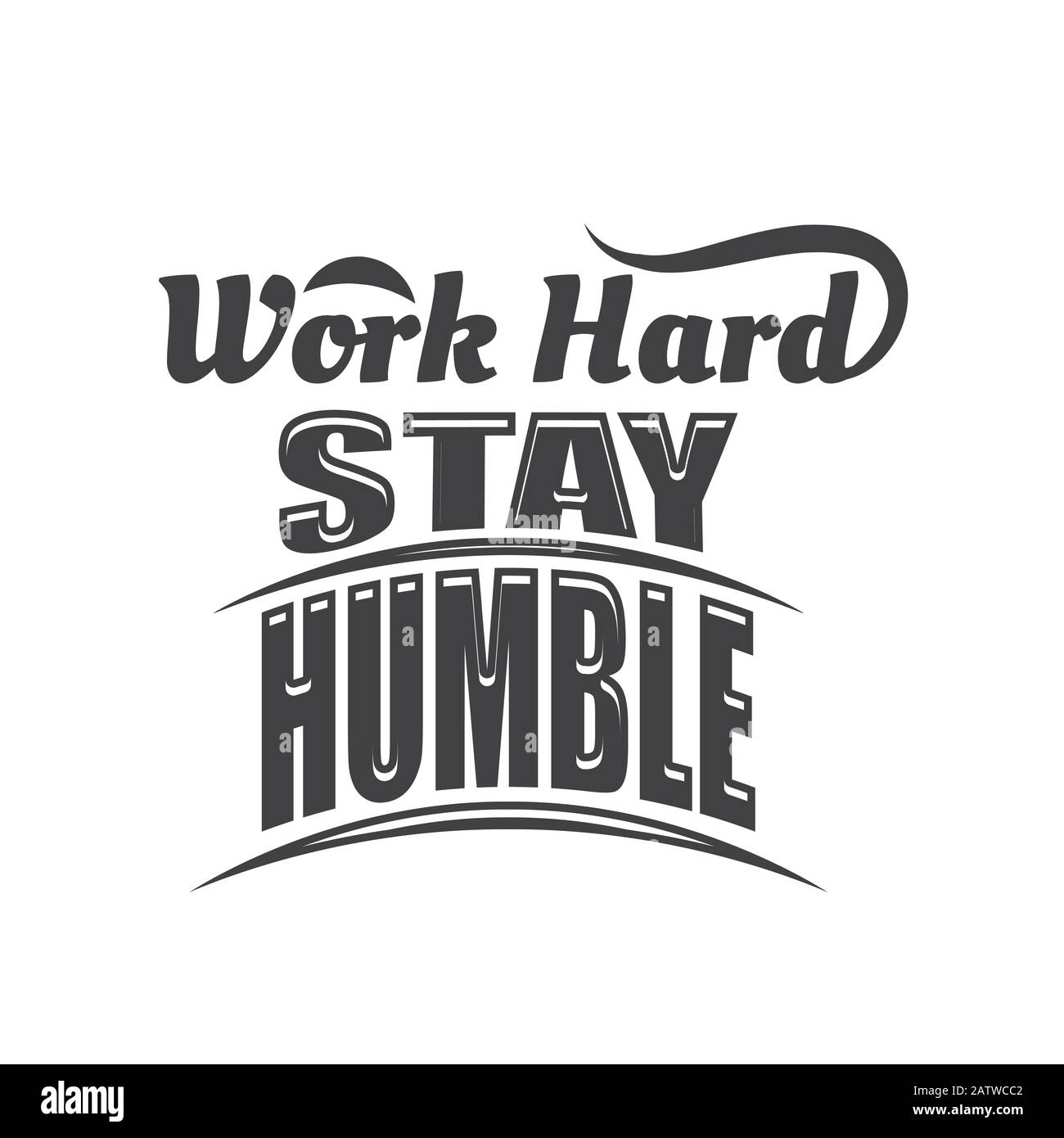 work hard Stay humble. Hand drawn lettering on white background Stock ...