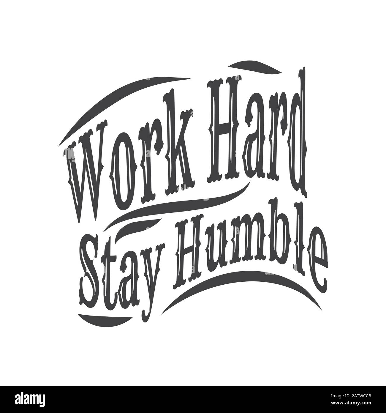 work hard Stay humble. Hand drawn lettering on white background Stock ...