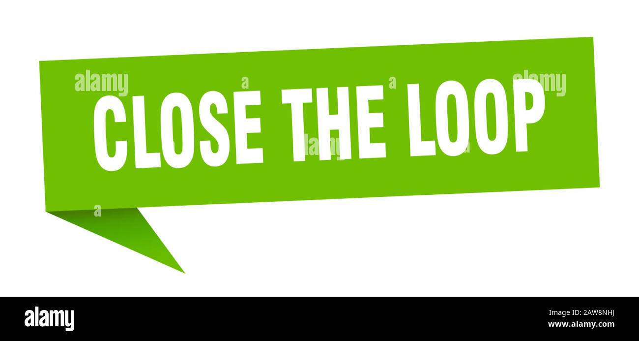 close the loop speech bubble. close the loop ribbon sign. close the ...