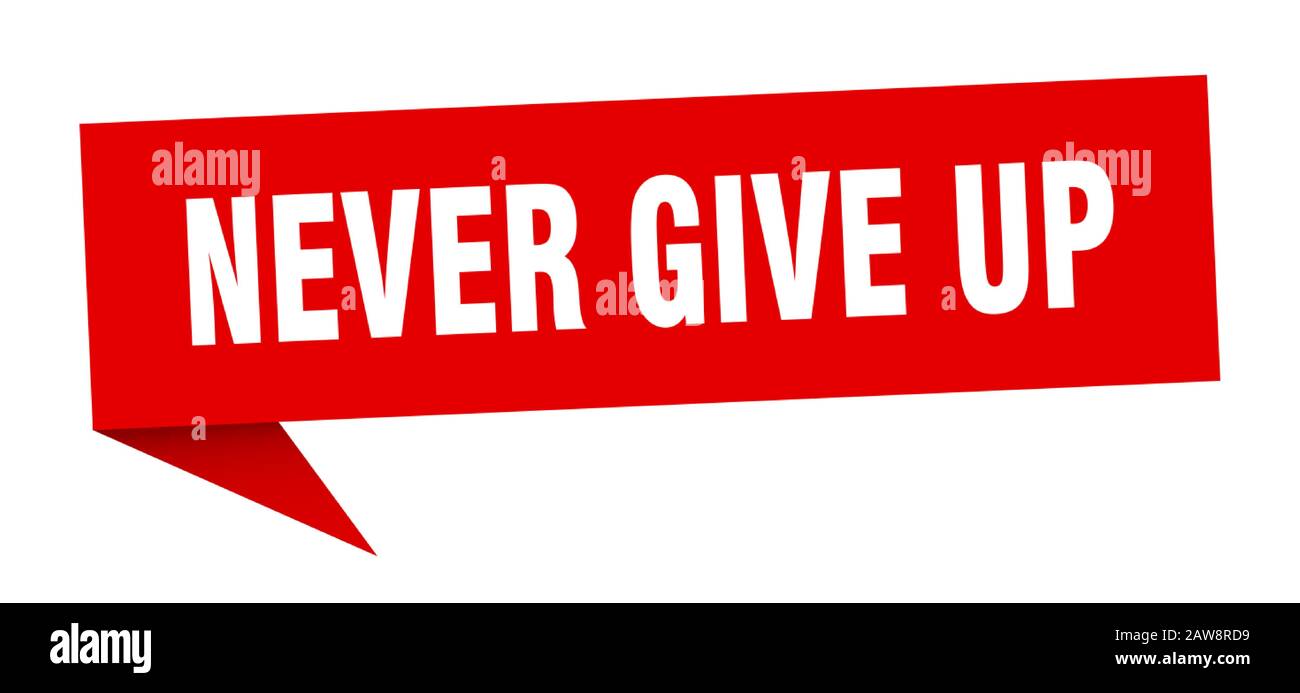 never give up speech bubble. never give up ribbon sign. never give up ... never give up speech bubble. never give up ribbon sign. never give up ...