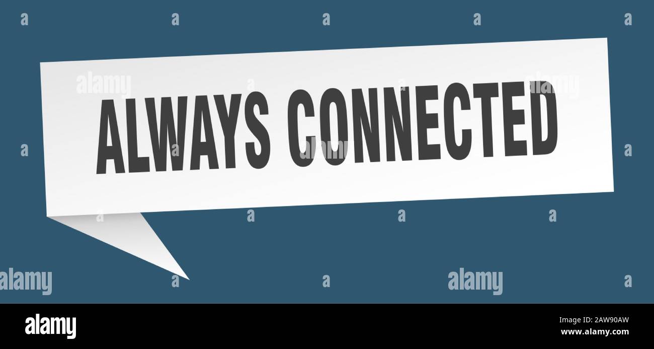 always connected speech bubble. always connected ribbon sign. always ...