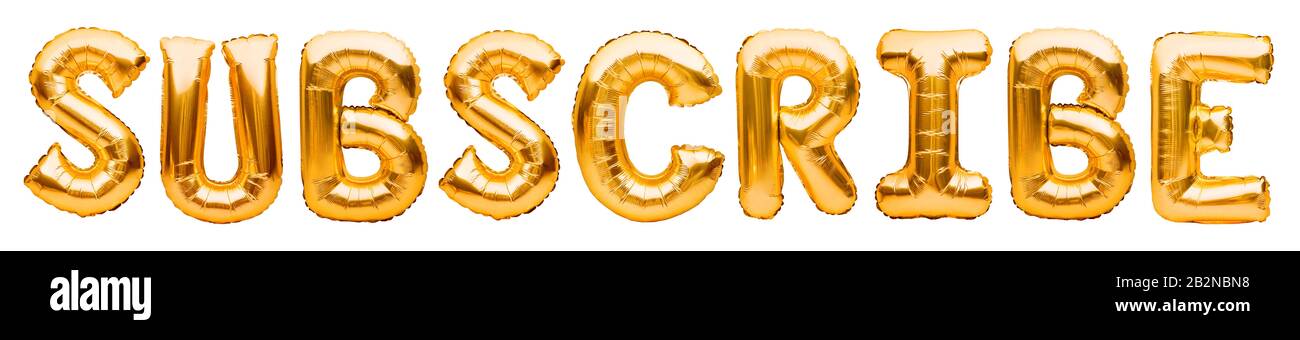 Words SUBSCRIBE made of golden inflatable balloons isolated on white ...