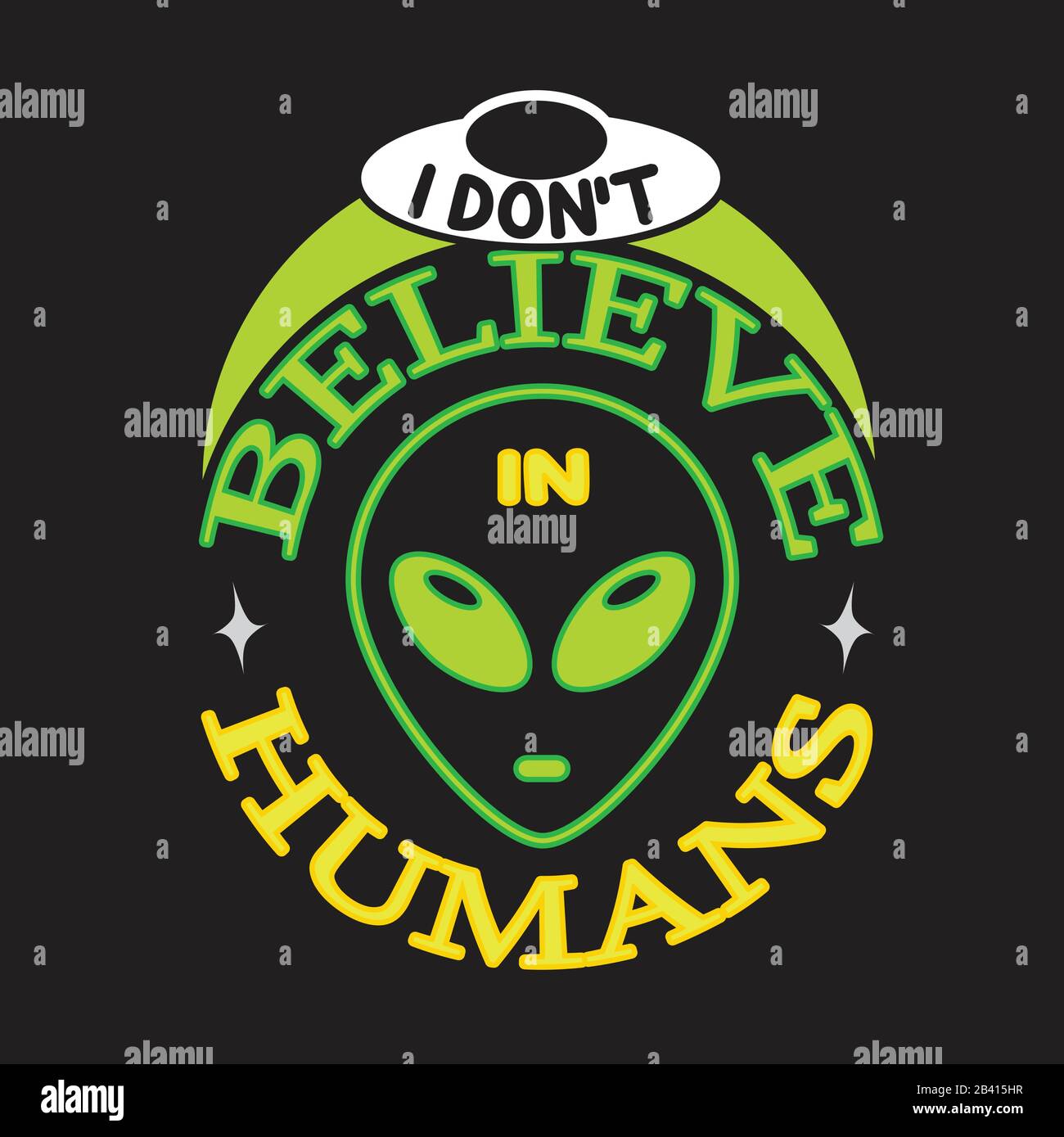 Ufo Quotes And Slogan Good For Tee I Don T Believe In Humans Stock