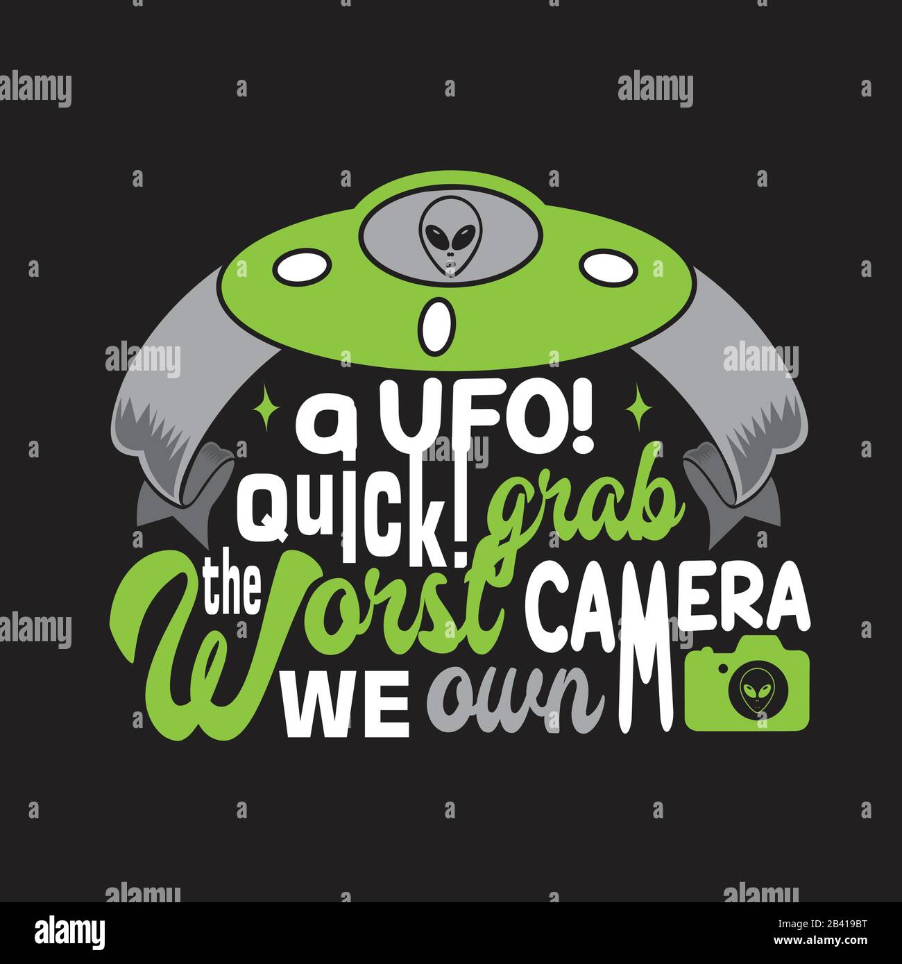 Ufo Quotes And Slogan Good For Tee A Ufo Quick Grab The Worst Camera