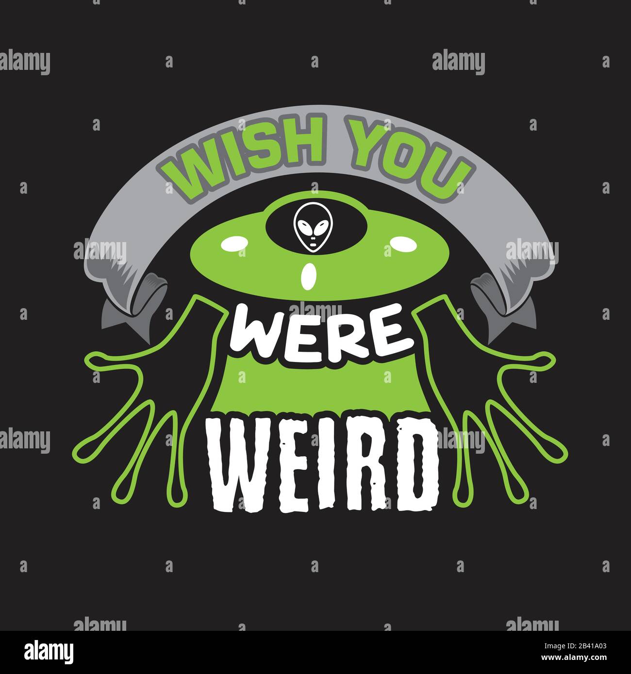 Ufo Quotes and Slogan good for Tee. Wish You Were Weird Stock Vector ...