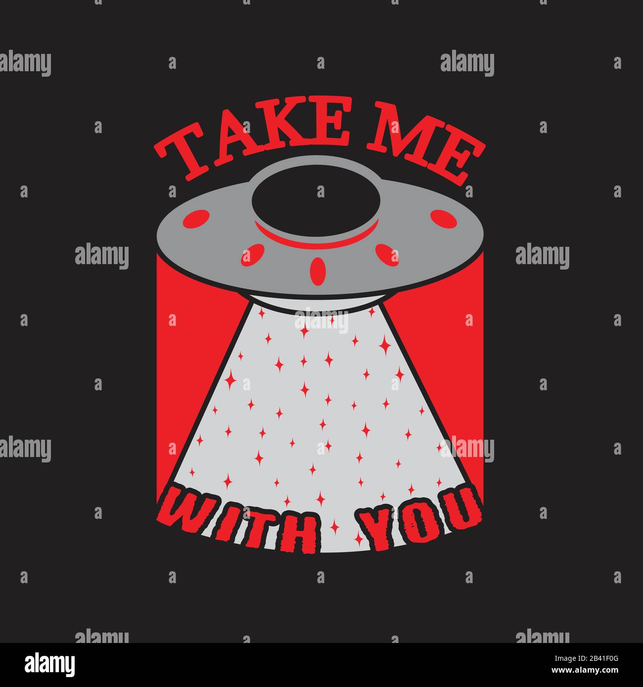Ufo Quotes And Slogan Good For T Shirt Take Me With You Stock Vector