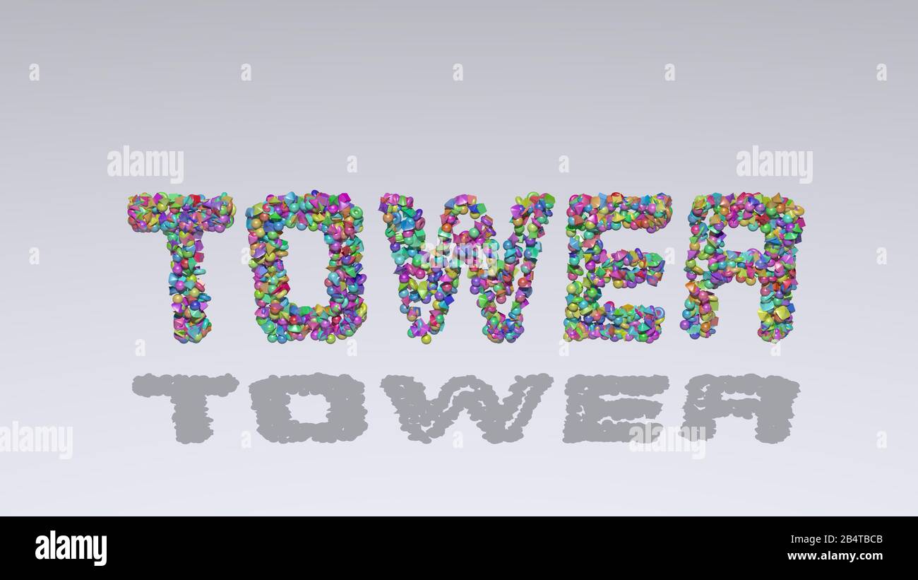 TOWER written in 3D illustration by colorful small objects casting ...