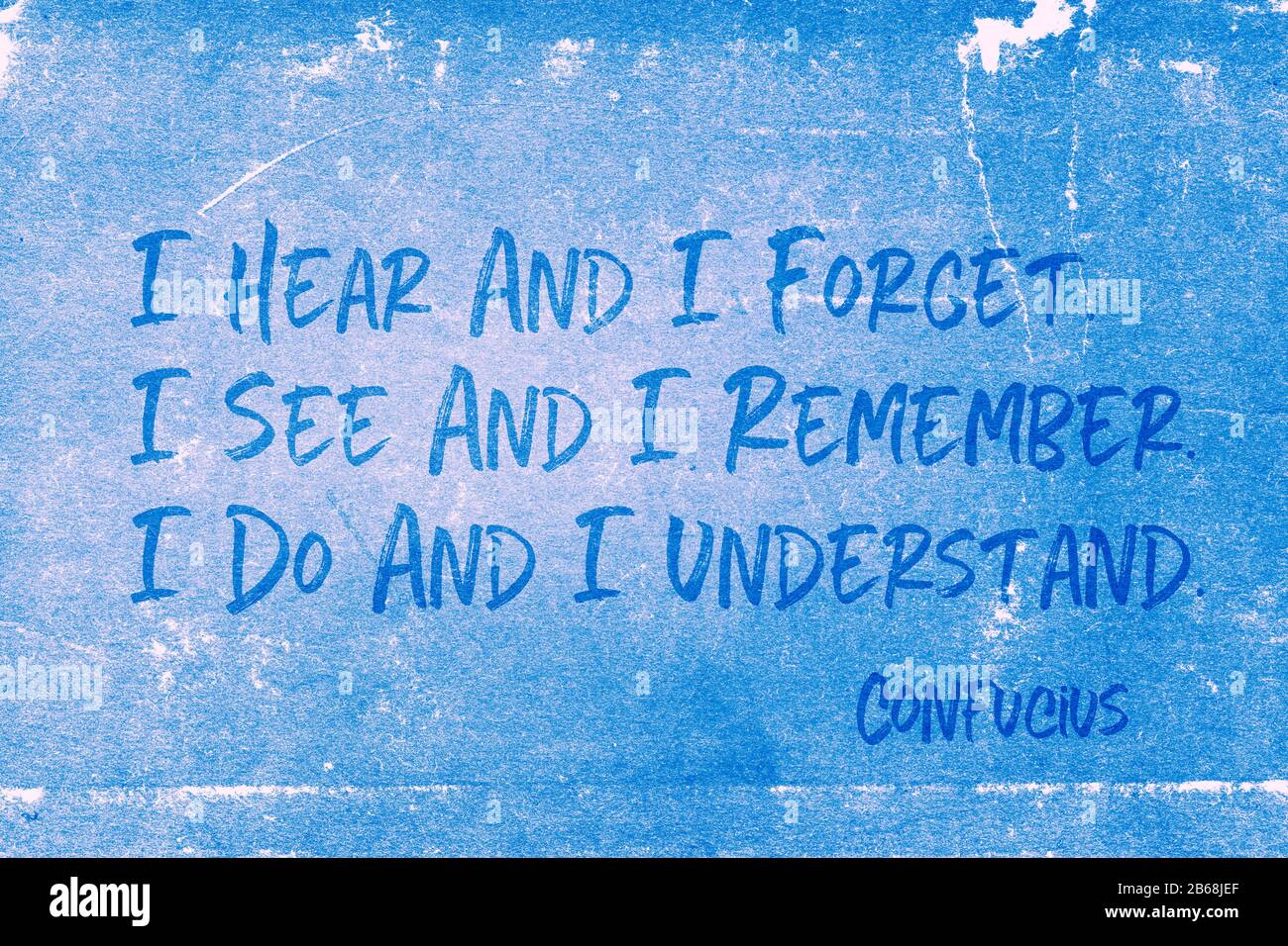 I hear and I forget. I see and I remember. I do and I understand ...