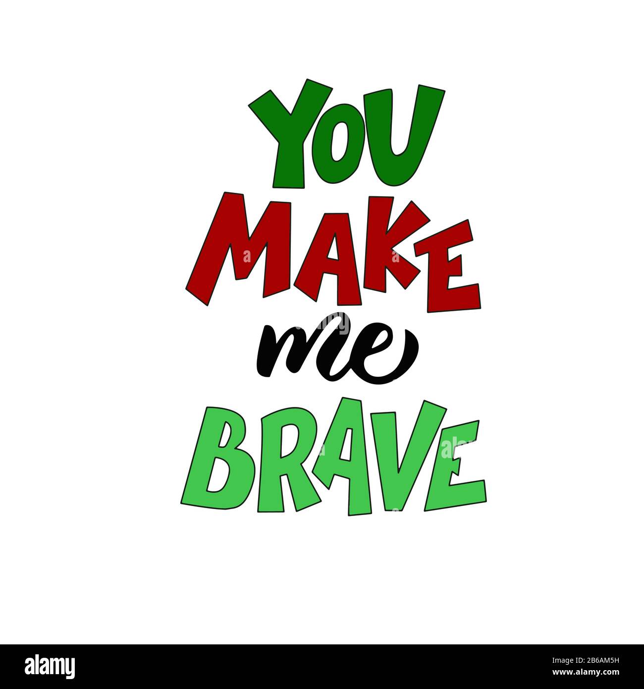 Motivating vector lettering - you make me brave on a white background ...