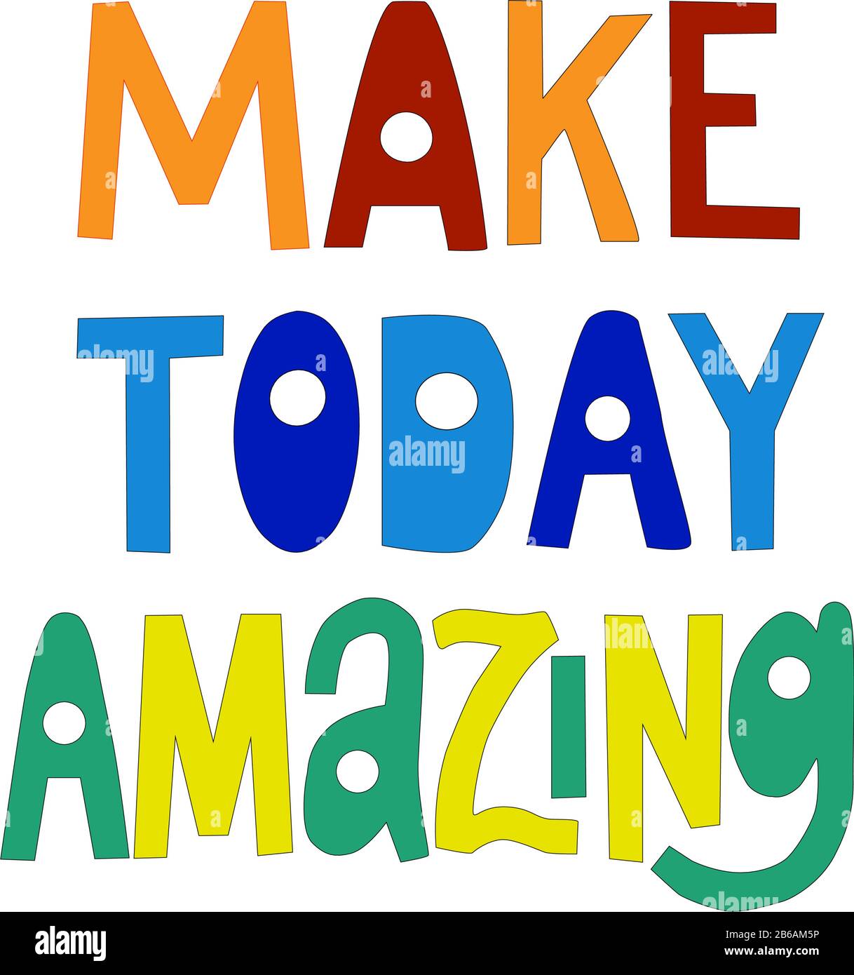 Inscription - make today amazing - in vector graphics on a white ...
