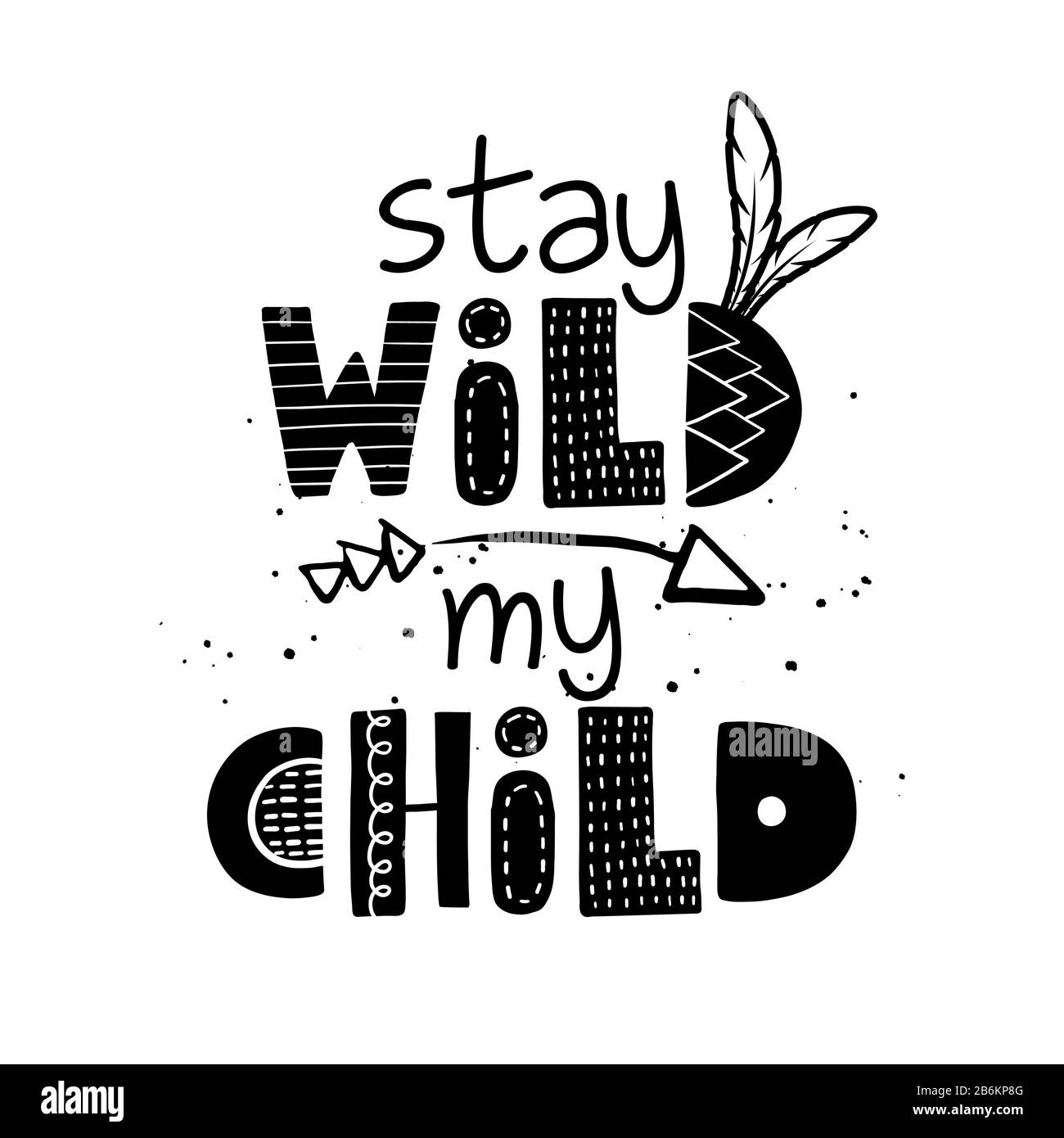 Stay wild my child - funny hand drawn doodle, cartoon text. Pre-made ...