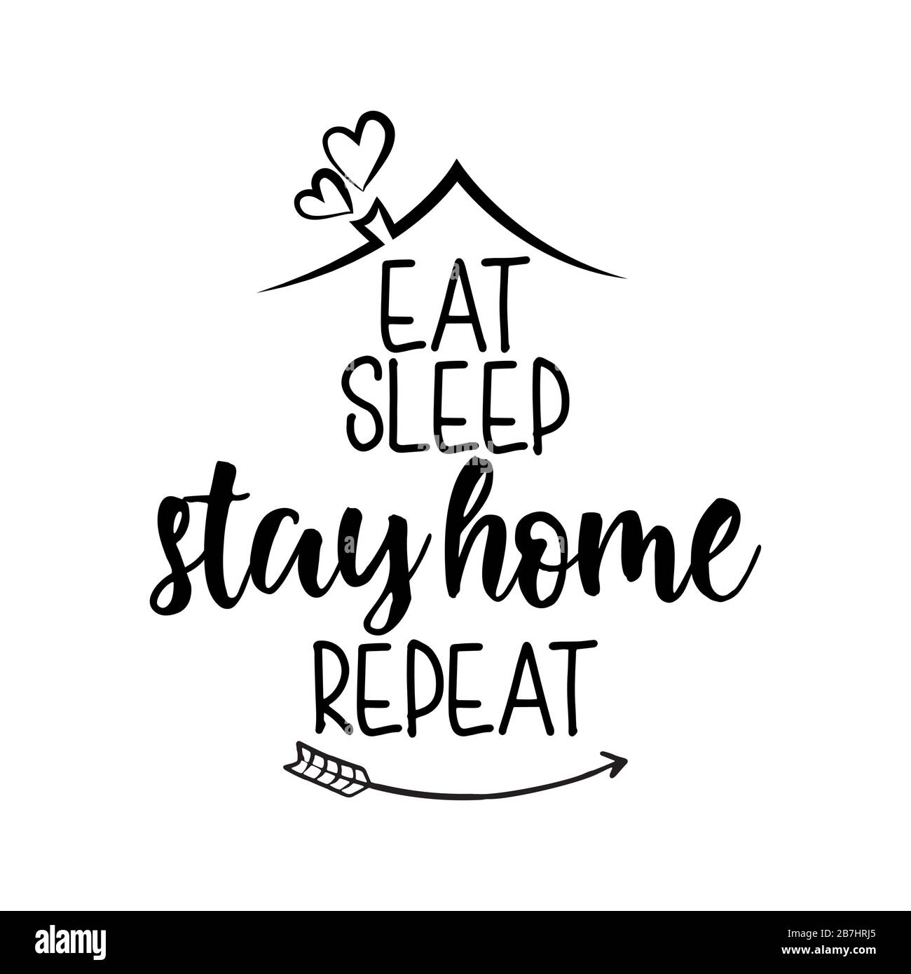 Eat sleep stay home repeat - Lettering inspiring typography poster with text and arrow. Hand ...