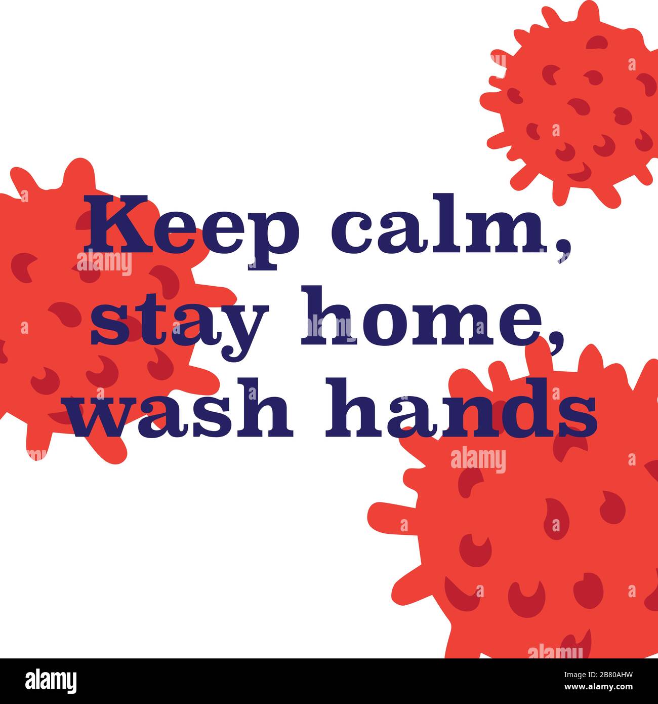 Keep calm, stay at home, wash hands. Stop coronavirus pandemic COVID-19 ...