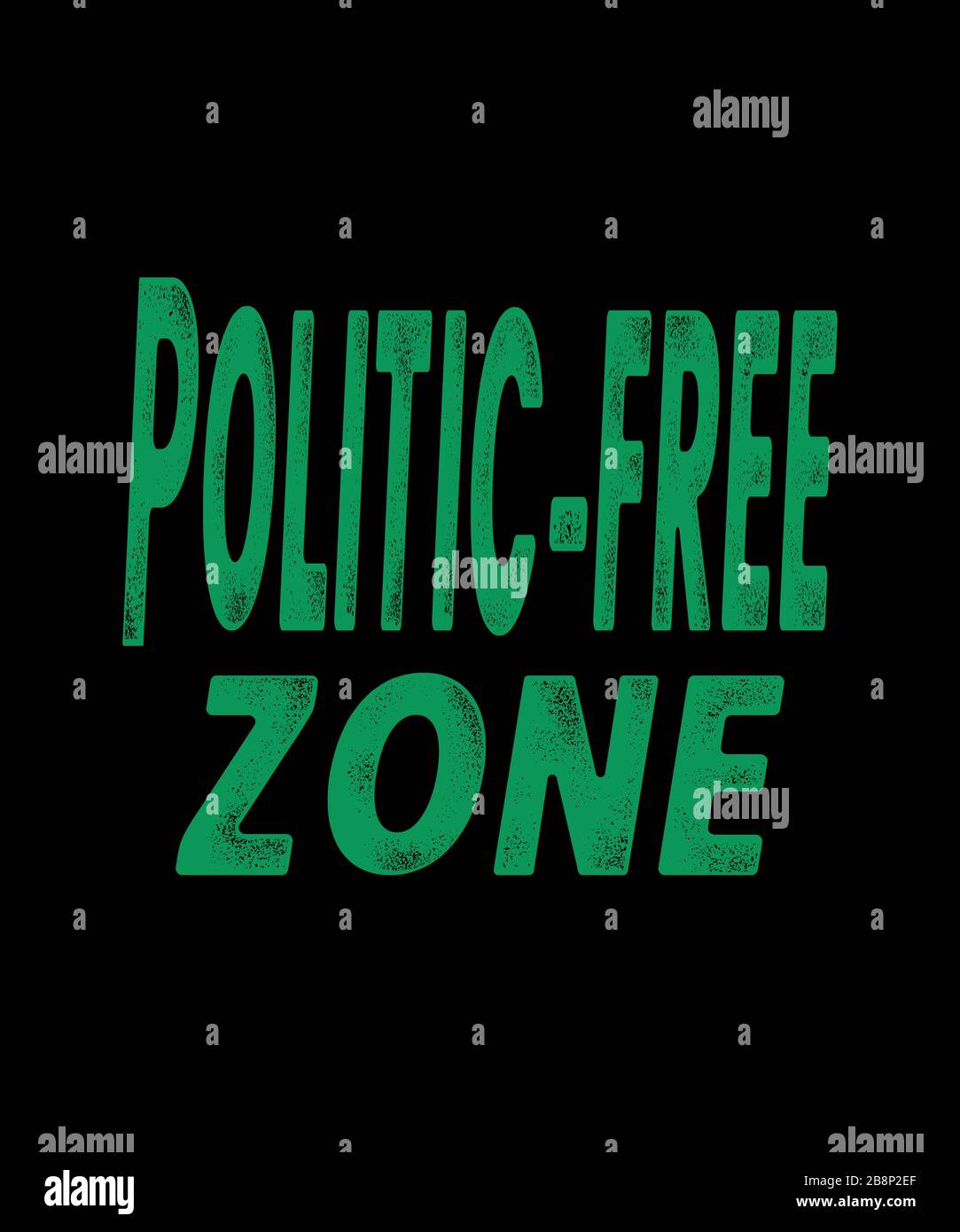 Politic-free zone text words on a black background in a distressed vibe ...