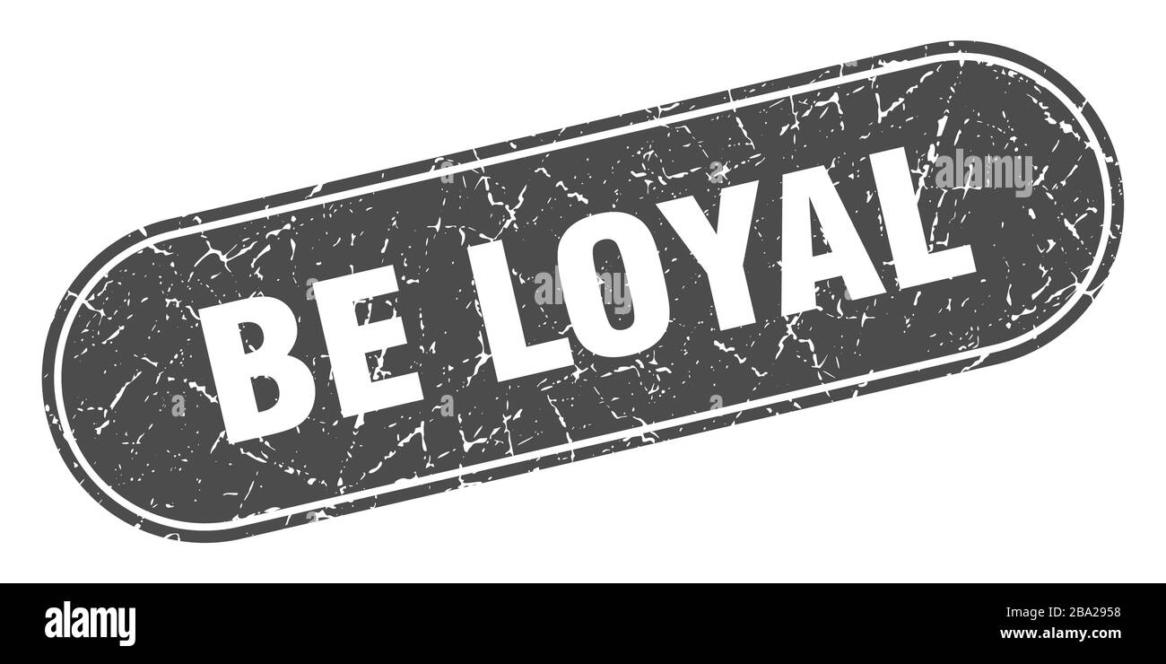 be loyal sign. be loyal grunge black stamp. Label Stock Vector Image ...