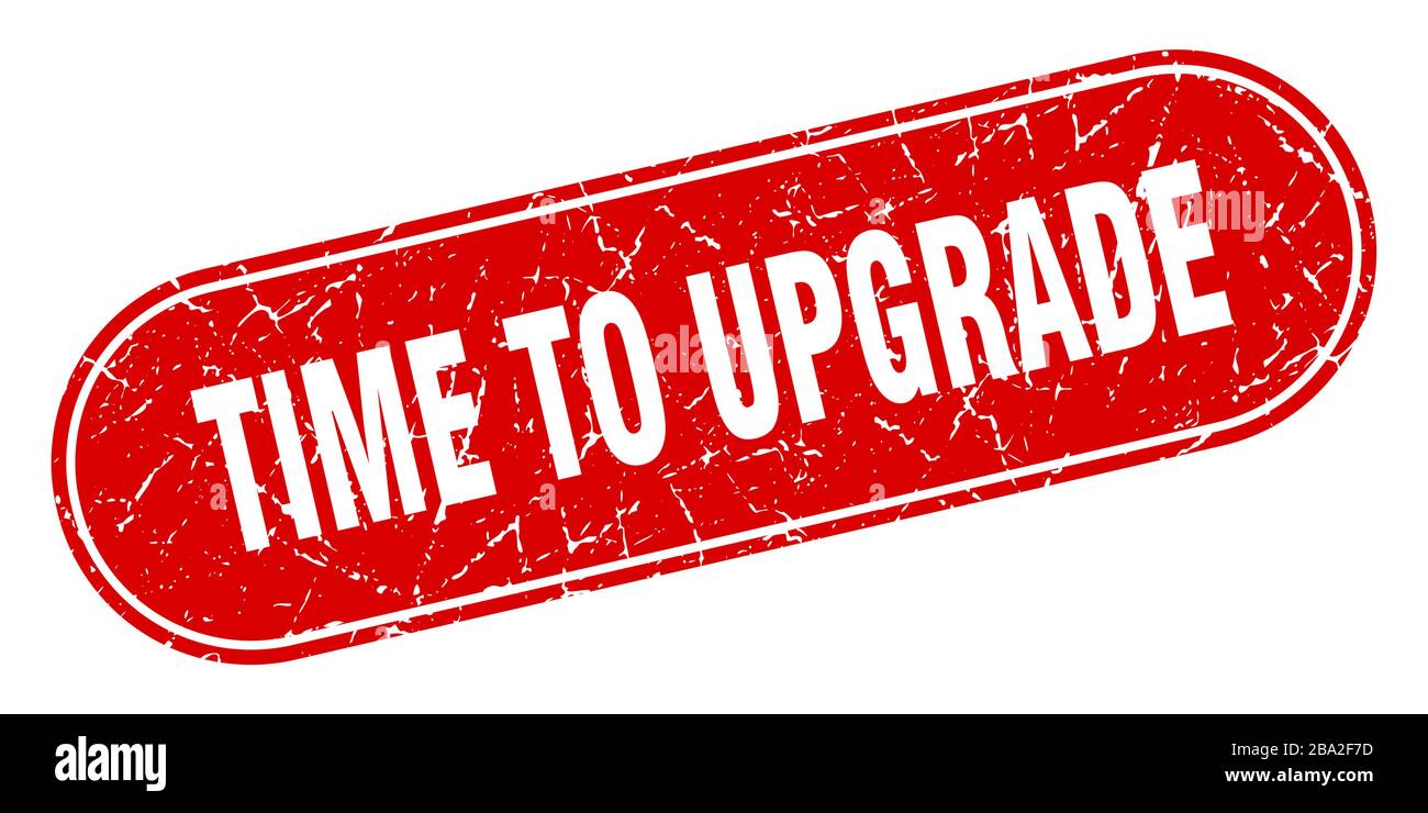 time to upgrade sign. time to upgrade grunge red stamp. Label Stock Vector Image & Art - Alamy