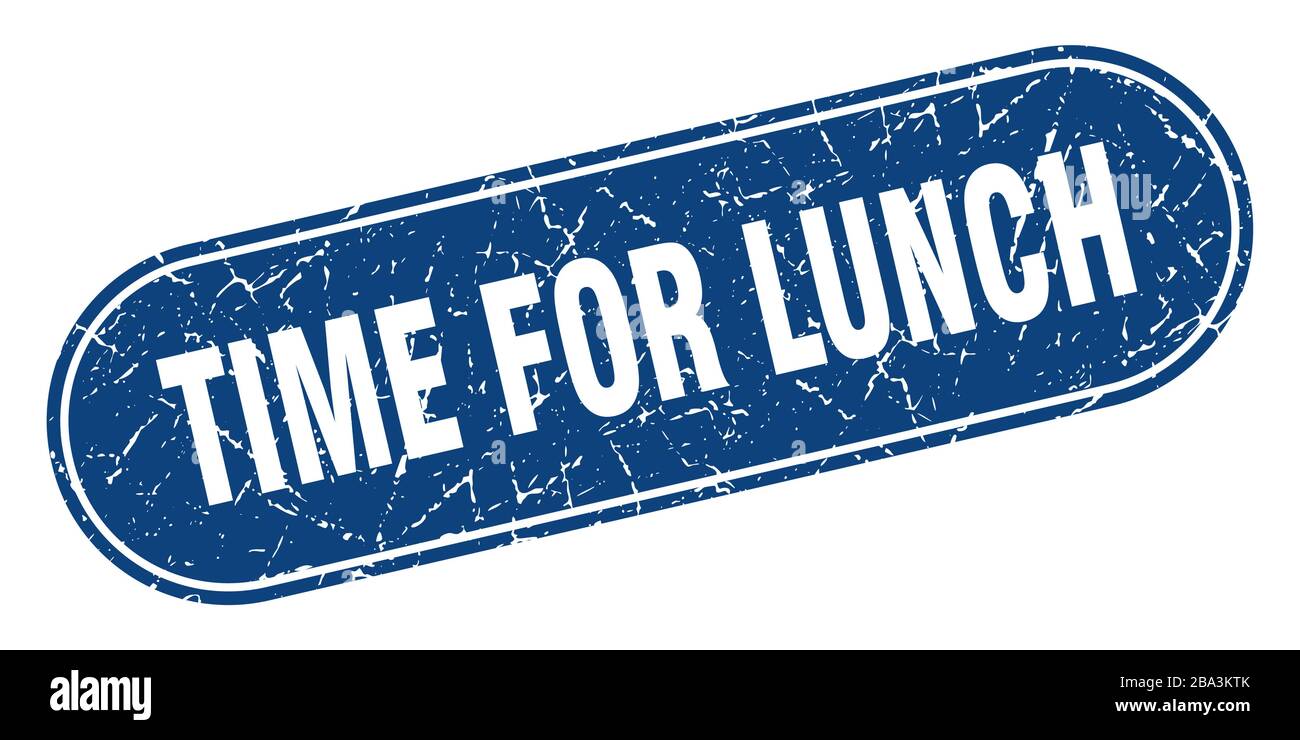 time for lunch sign. time for lunch grunge blue stamp. Label Stock ...