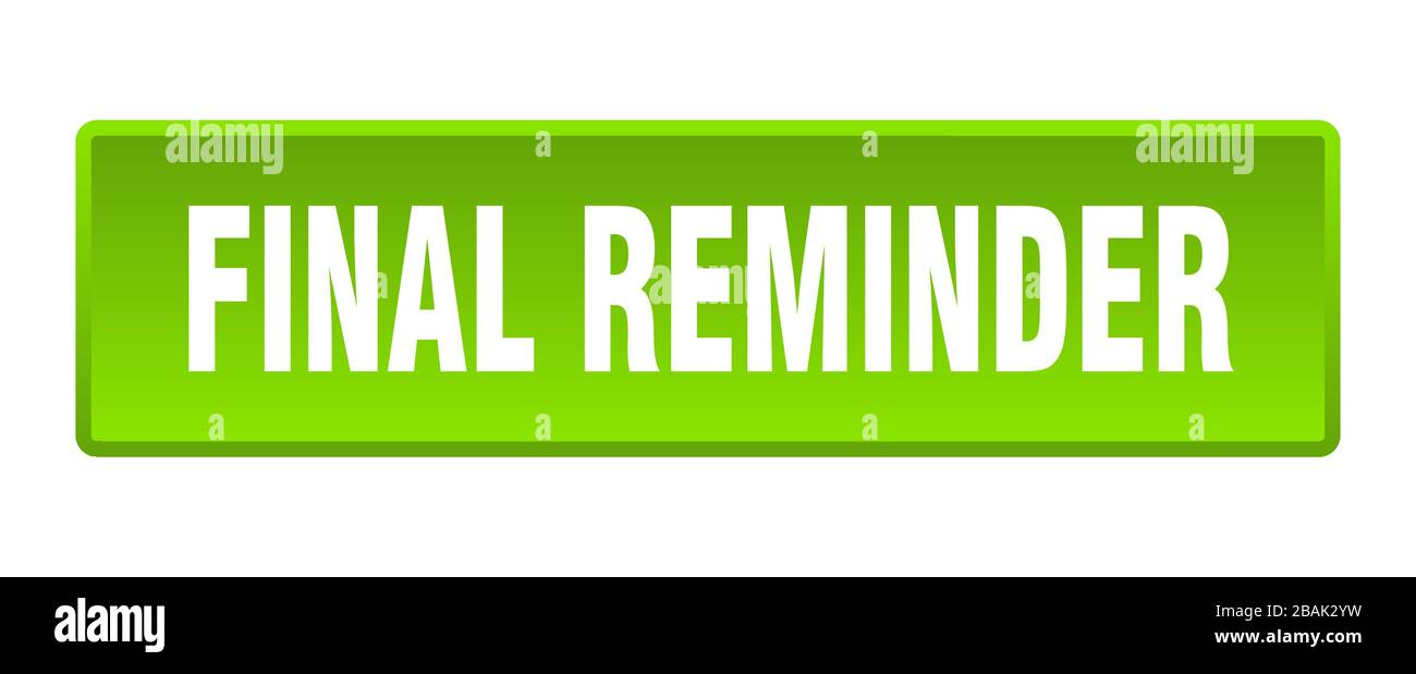 final reminder button. final reminder square green push button Stock ...