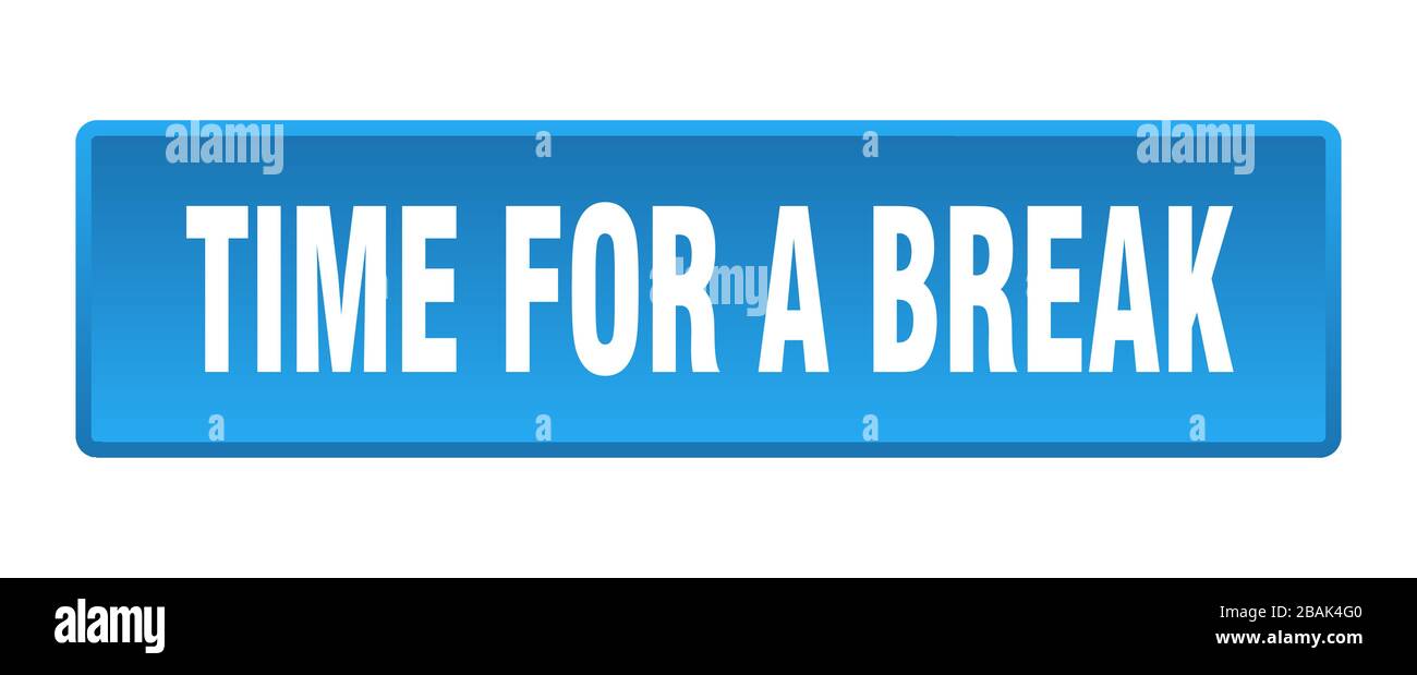time for a break button. time for a break square blue push button Stock Vector Image & Art - Alamy