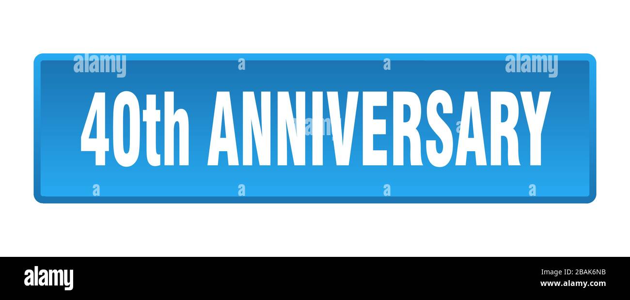 40th anniversary button. 40th anniversary square blue push button Stock Vector Image & Art - Alamy