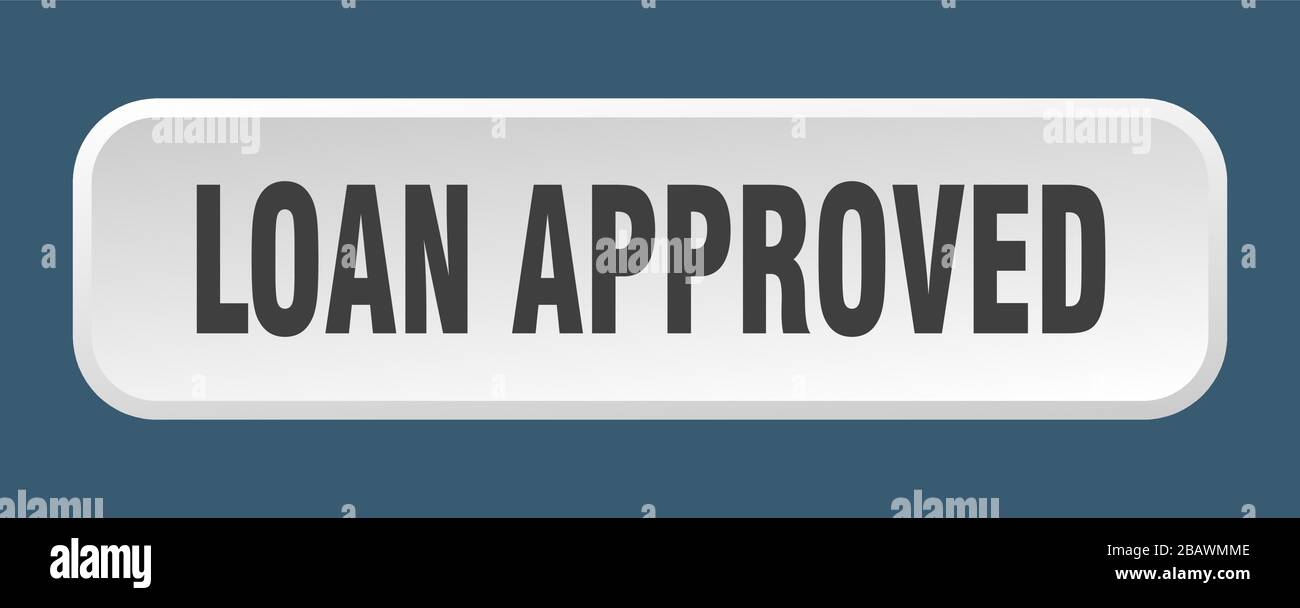 loan approved button. loan approved square 3d push button Stock Vector ...