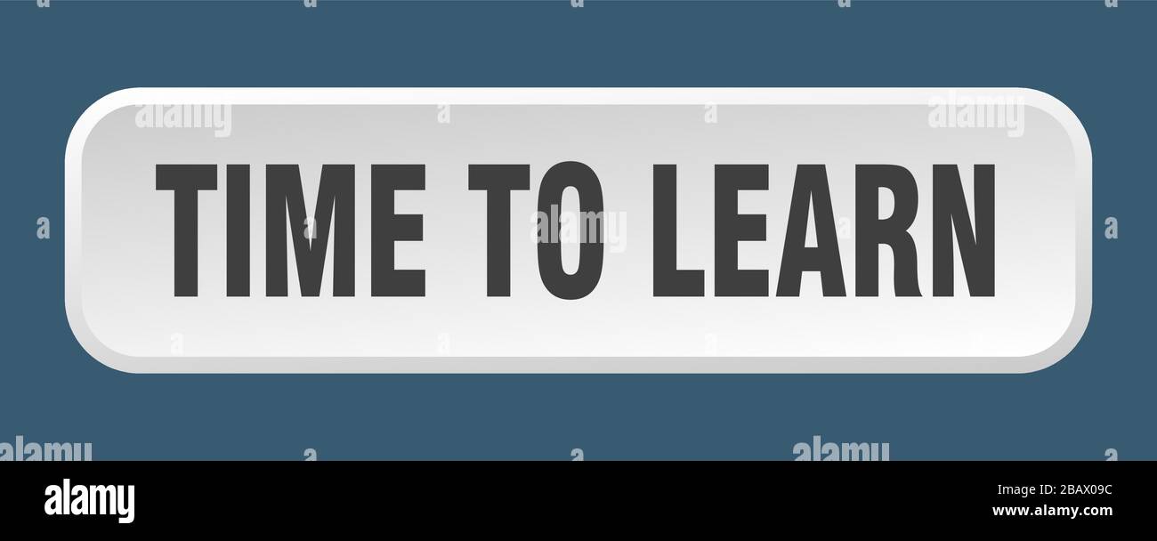 time to learn button. time to learn square 3d push button Stock Vector Image & Art - Alamy