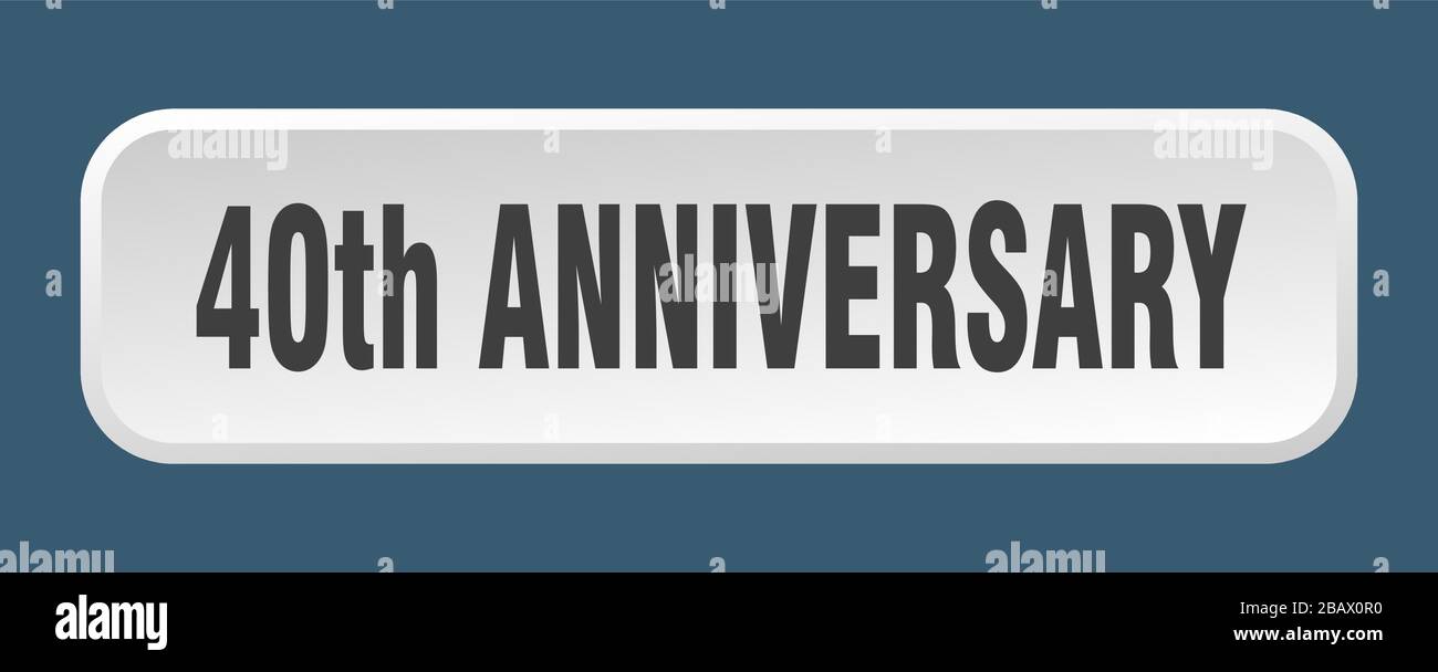 40th anniversary button. 40th anniversary square 3d push button Stock Vector Image & Art - Alamy