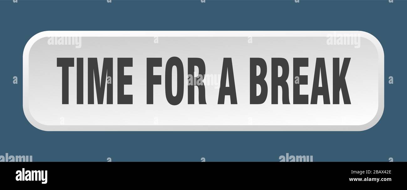 time for a break button. time for a break square 3d push button Stock ...