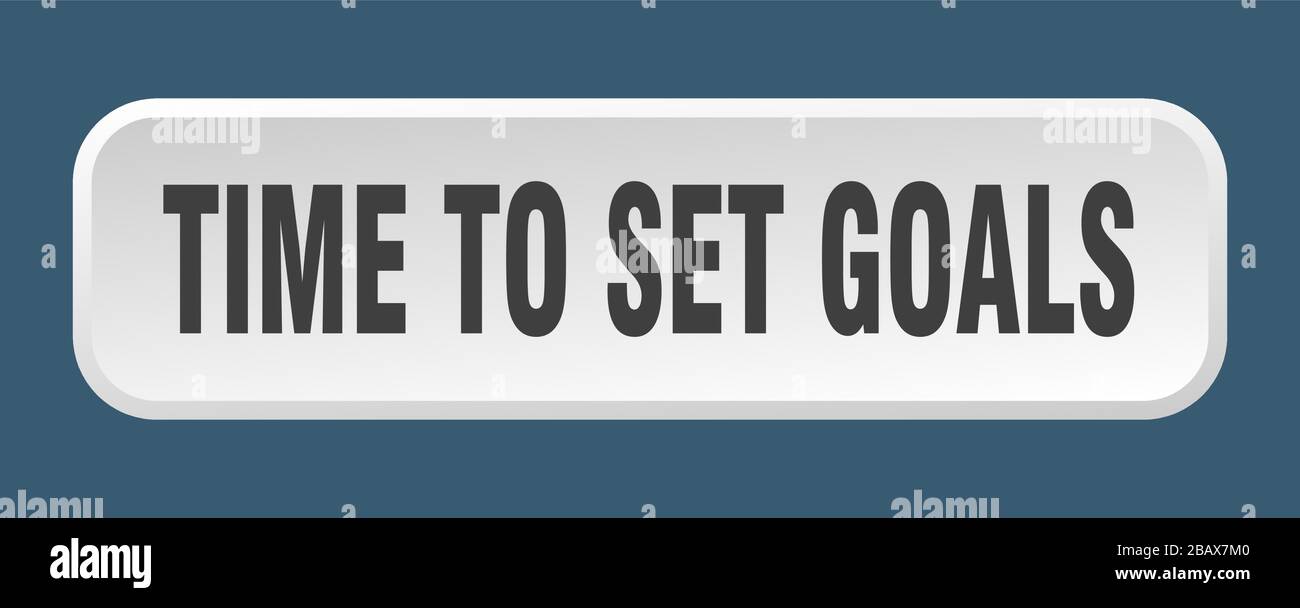 time to set goals button. time to set goals square 3d push button Stock ...