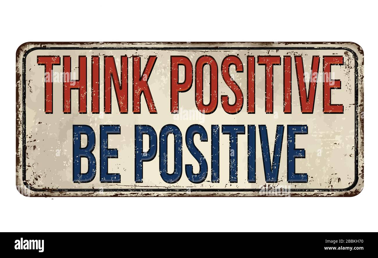Think positive, be positive vintage rusty metal sign on a white ...