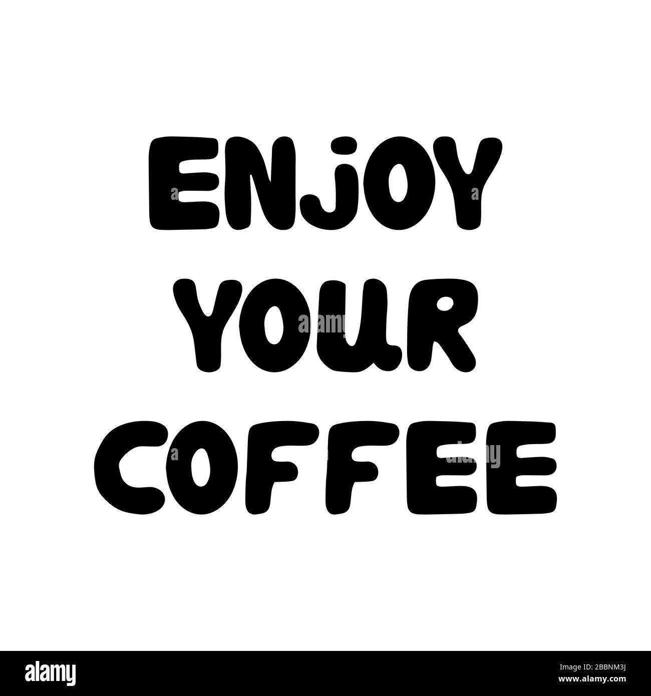Enjoy your coffee. Cute hand drawn bauble lettering. Isolated on white ...