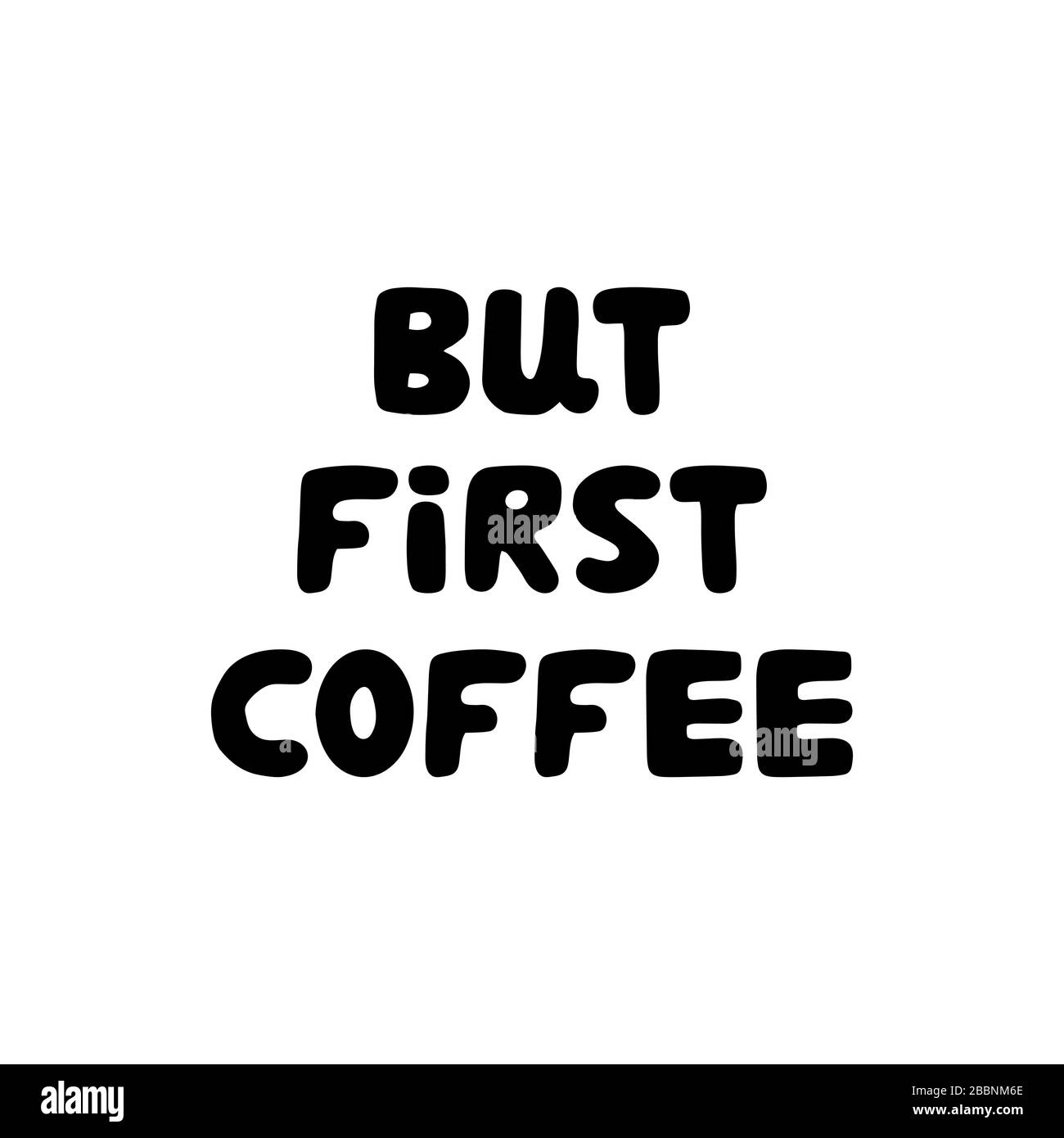 But first coffee. Hand drawn ink bauble lettering. Isolated on white ...