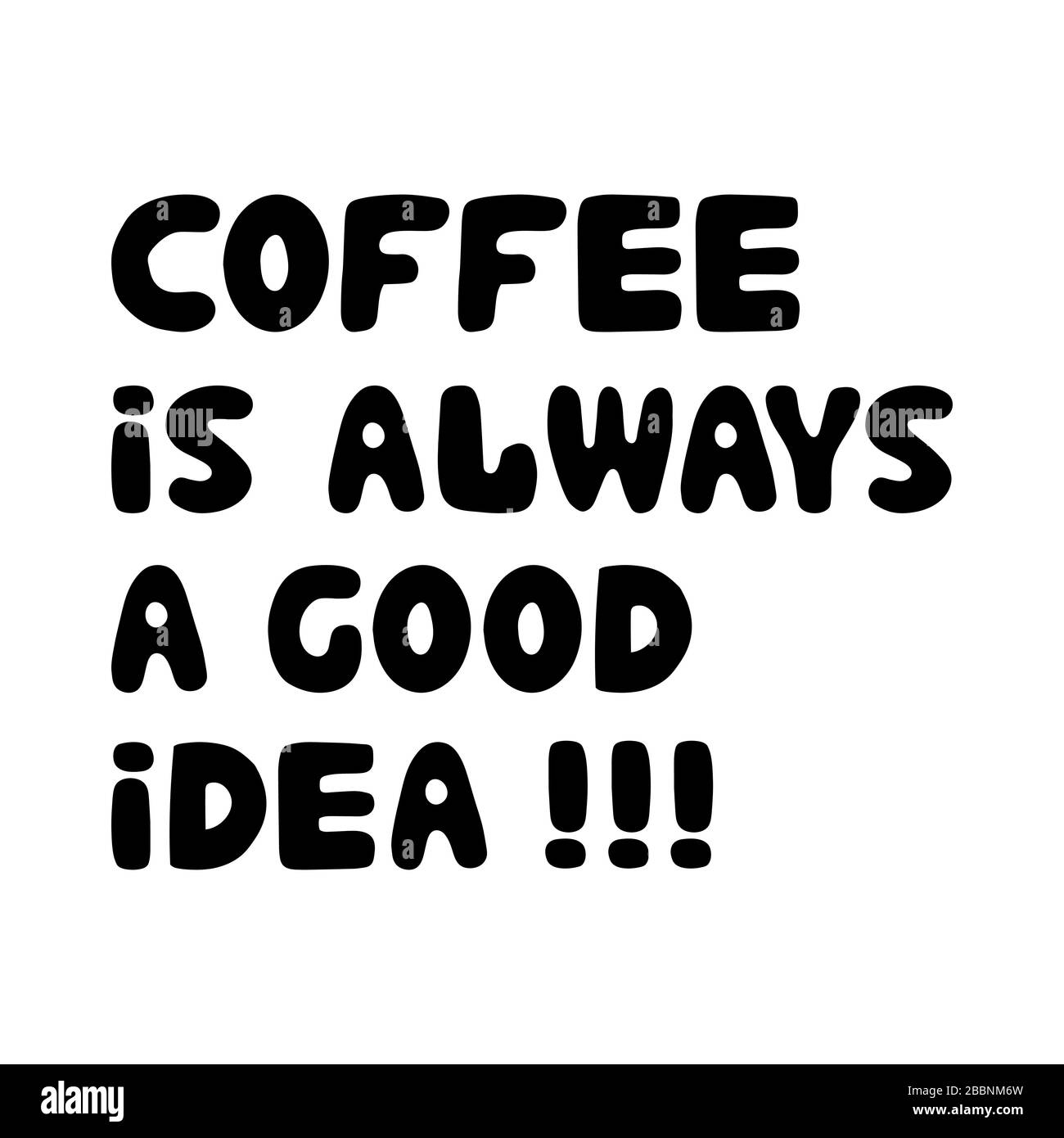 Coffee is always a good idea. Hand drawn ink bauble lettering. Isolated ...