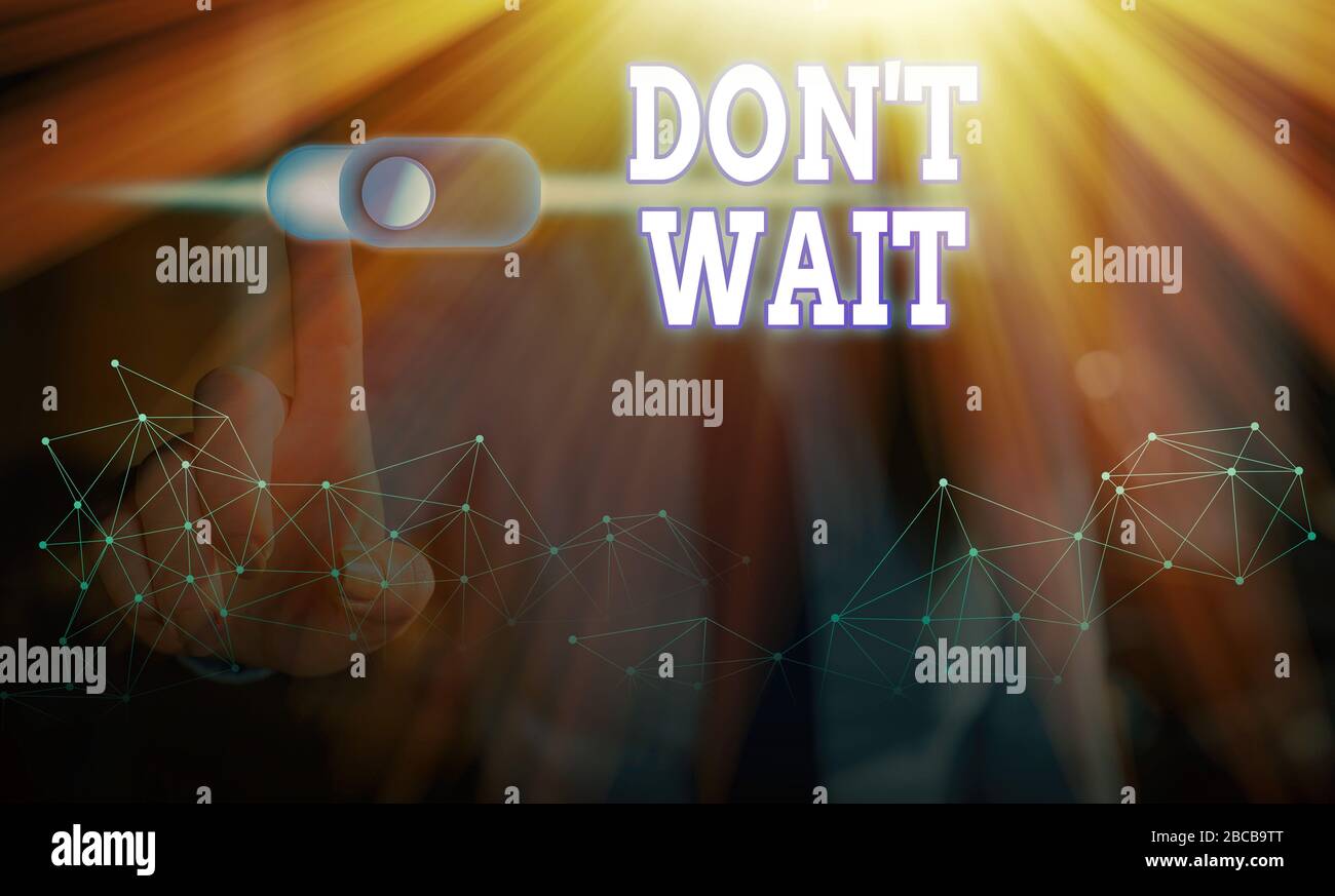Conceptual hand writing showing Don T Wait. Concept meaning Take action ...