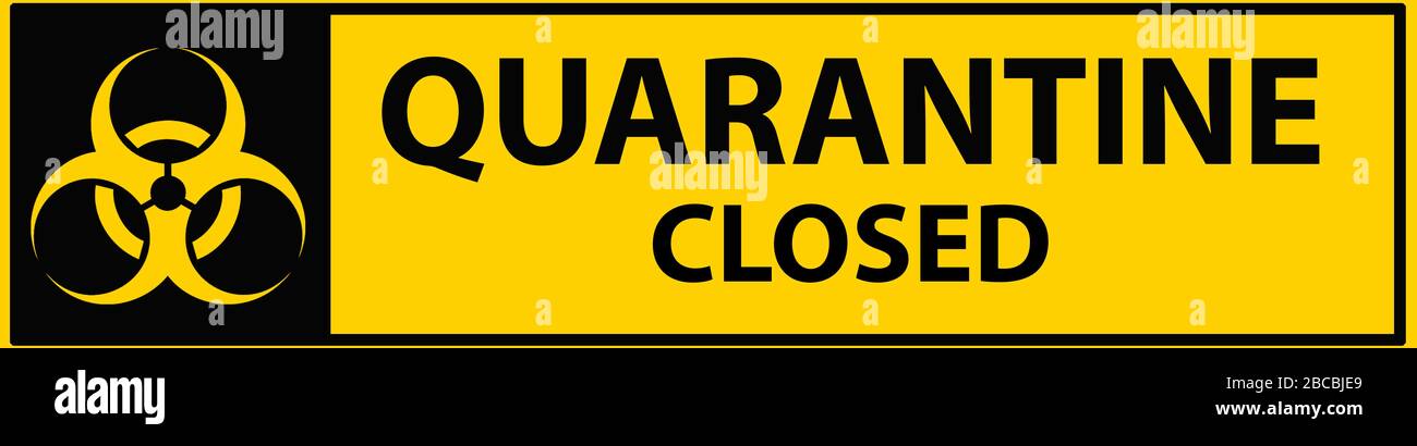 Quarantine Closed - text and biohazard warning symbol on yellow black ...
