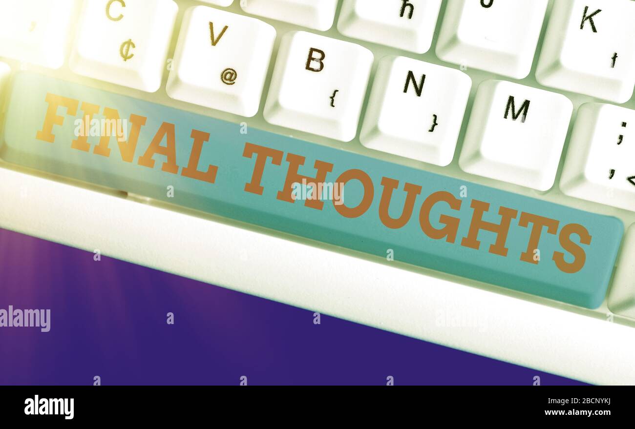 Handwriting text Final Thoughts. Conceptual photo the conclusion or ...