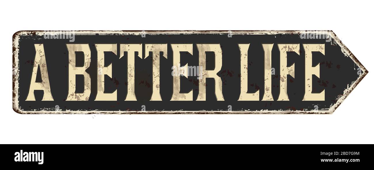 A better life vintage rusty metal sign on a white background, vector ...