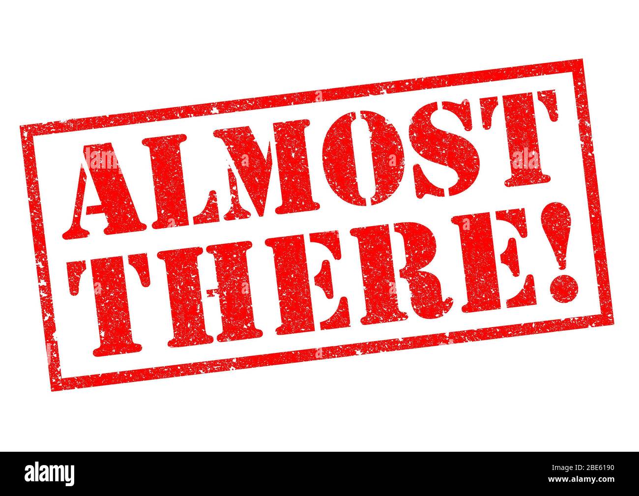 ALMOST THERE! red rubber stamp over a white background Stock Photo - Alamy