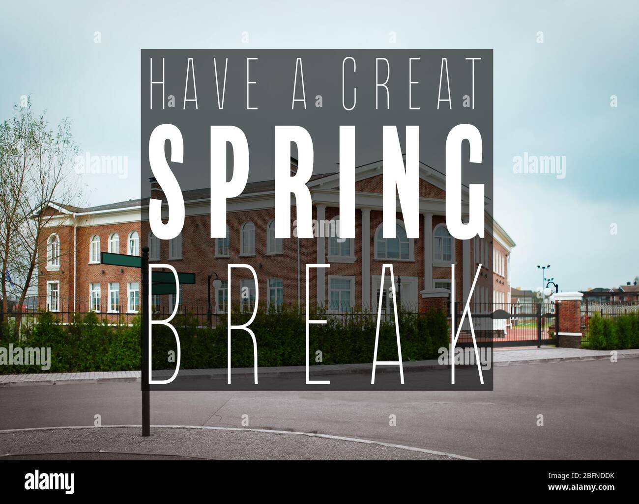 Text HAVE A GREAT SPRING BREAK on school building background ...