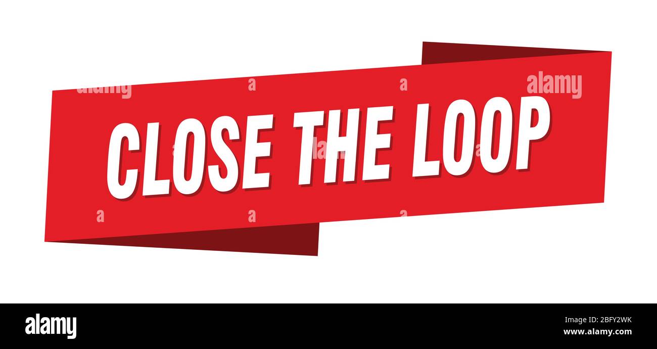 close the loop banner template. close the loop ribbon label sign Stock ...