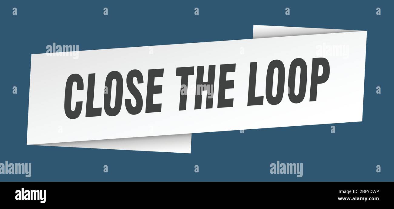 close the loop banner template. close the loop ribbon label sign Stock ...