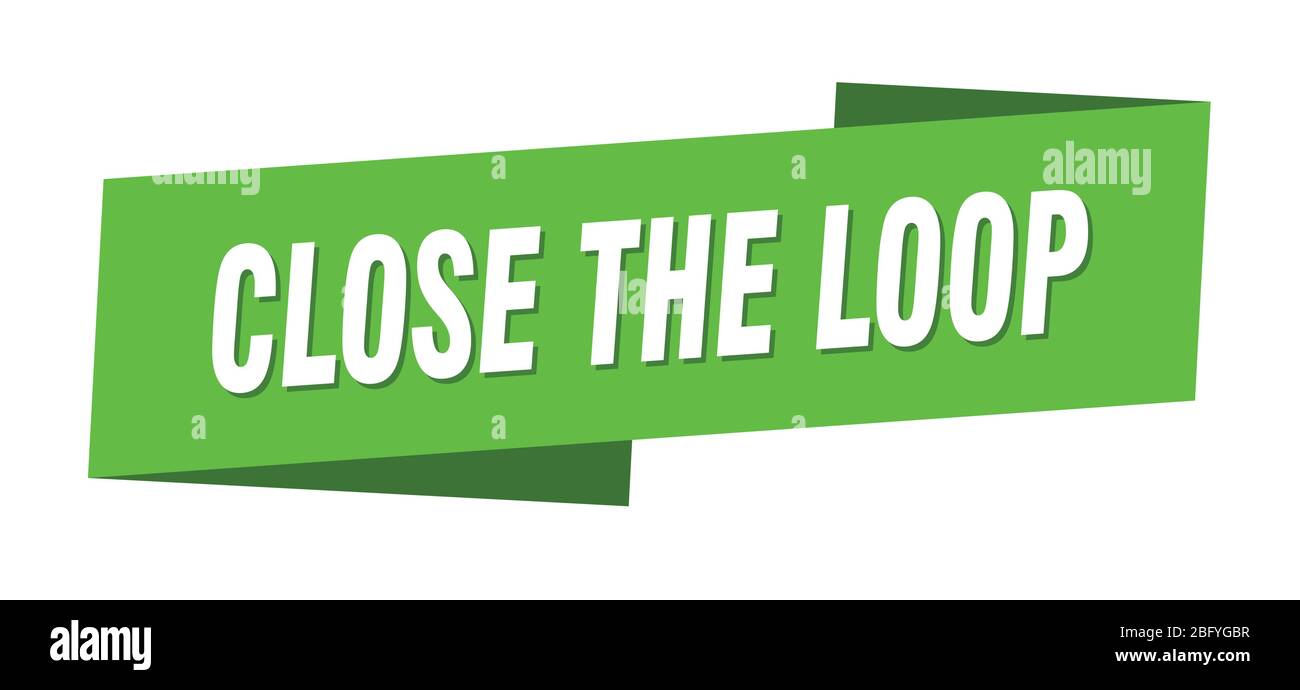 close the loop banner template. close the loop ribbon label sign Stock ...