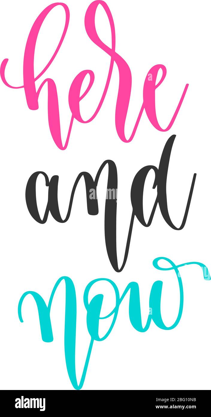 here and now - hand lettering inscription positive quote design ...