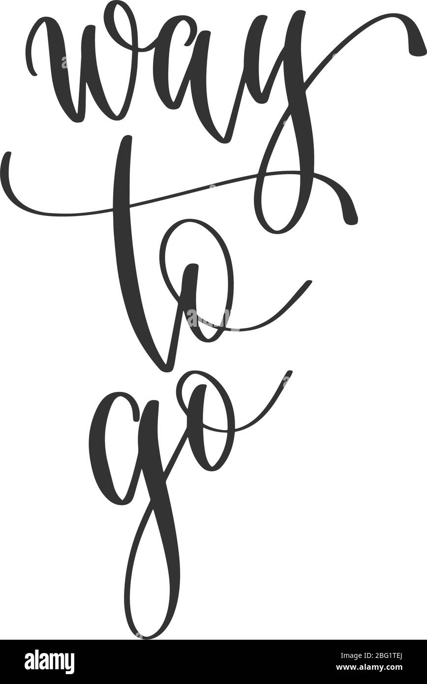 way to go - hand lettering inscription positive quote design ...