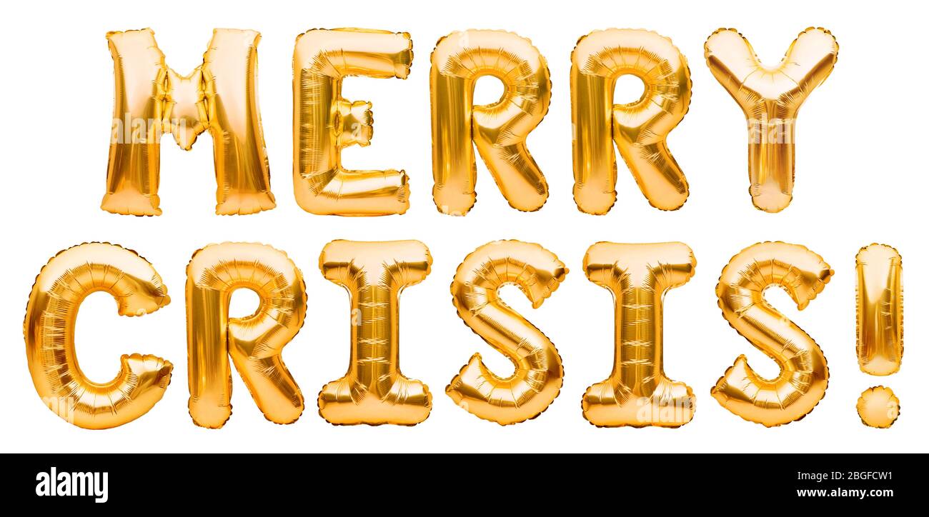 Golden words MERRY CRISIS made of inflatable balloons isolated on white ...
